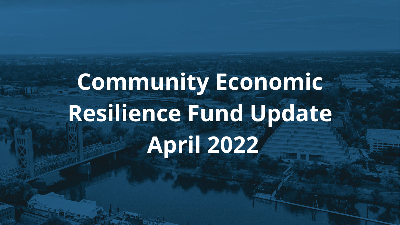 Community Economic Resilience Fund Update – April 2022 - California ...