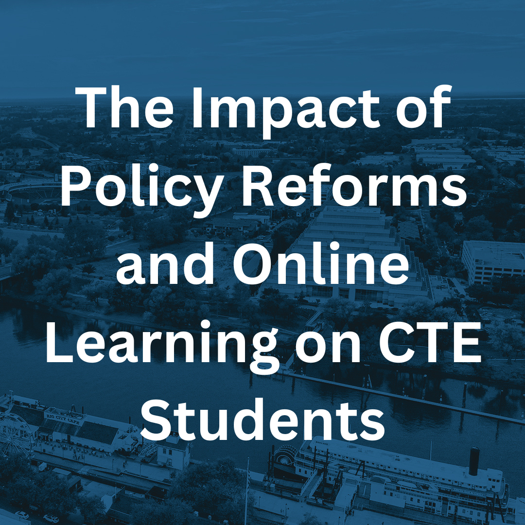 The Impact of Policy Reforms and Online Learning on CTE Students ...